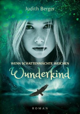 Wenn Schattenmächte weichen - Wunderkind: Ein Mädchen mit der Gabe ihr ...