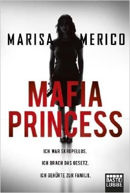 Mafia Princess: Ich war skrupellos. Ich brach das Gesetz. Ich gehörte ...
