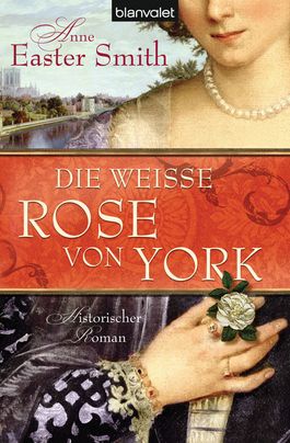 Die weiße Rose von York: Historischer Roman von Anne Easter Smith bei ...