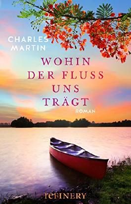 Wohin der Fluss uns trägt von Charles Martin bei LovelyBooks (Literatur)