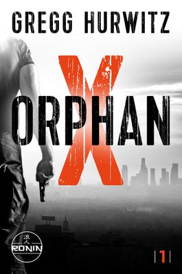 Orphan X. Ein Orphan X Thriller von Gregg Hurwitz: "Orphan X ist ...