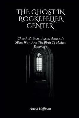 The Ghost In Rockefeller Center: Churchill's Secret Agent, America's ...
