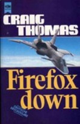 Firefox down: Deutsche Erstausgabe von Craig Thomas bei LovelyBooks ...