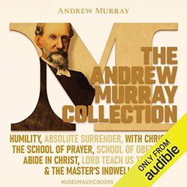 The Andrew Murray Collection: Humility, Absolute Surrender, With Christ ...