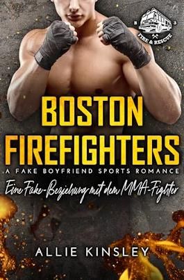 Boston Firefighters: Eine Fake-Beziehung mit dem MMA-Fighter (A Fake ...