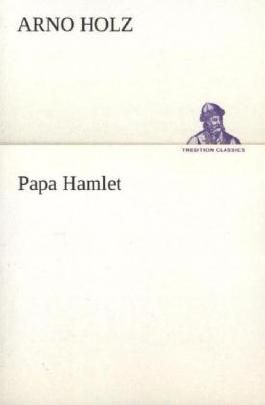 Papa Hamlet von Arno Holz bei LovelyBooks (Literatur)