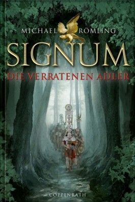 Signum - Die verratenen Adler von Michael Römling bei LovelyBooks (Jugendbuch)