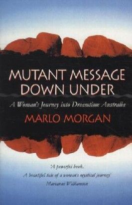 Mutant Message Down Under: A Woman's Journey into Dreamtime Australia ...