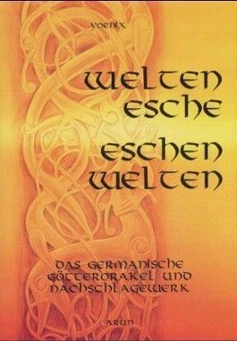 Weltenesche - Eschenwelten: Das germanische Götterorakel und ...