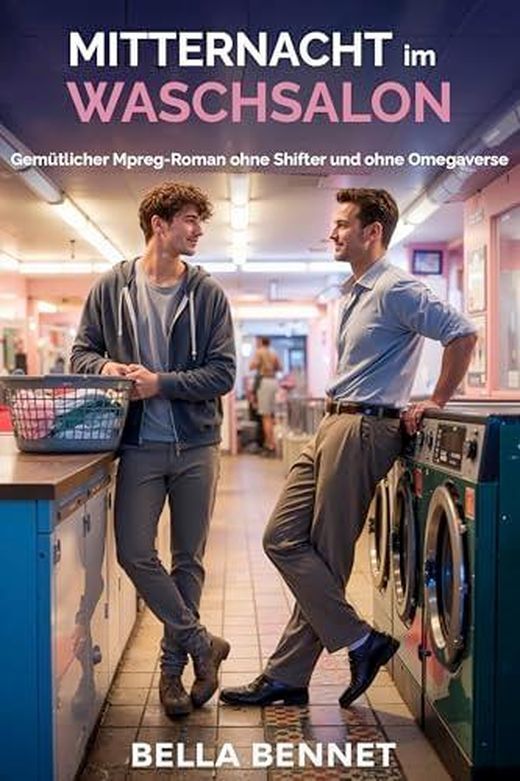 Mitternacht im Waschsalon: Gemütlicher Mpreg-Roman ohne Shifter und ...