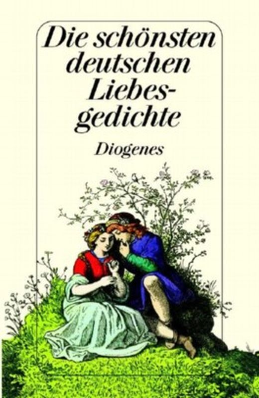 Die schönsten deutschen Liebesgedichte: Von Walther von der Vogelweide ...